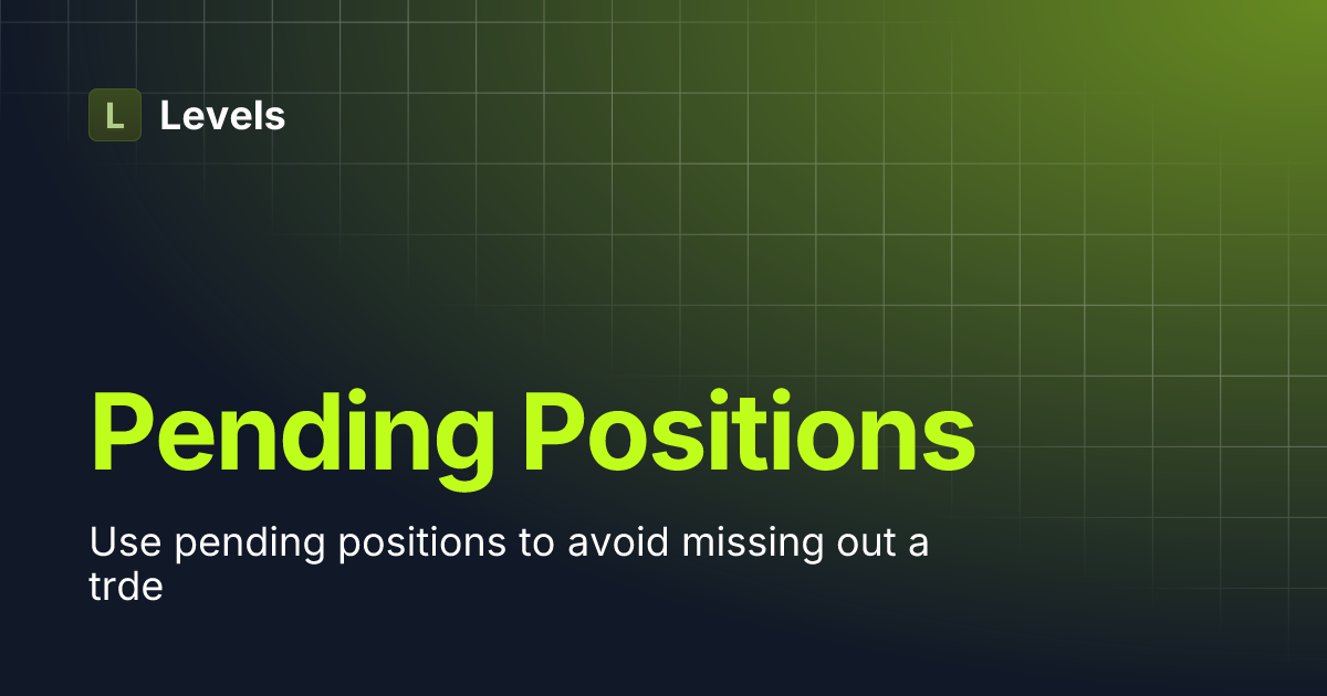 Pending Positions | Levels